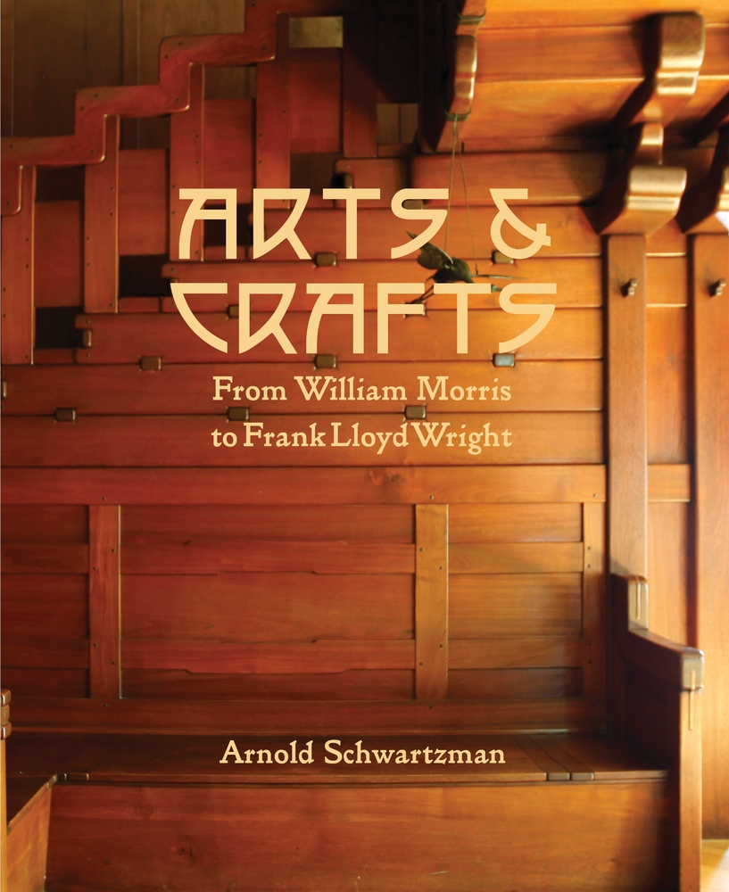 Arts & Crafts: From William Morris to Frank Lloyd Wright by Arnold ...