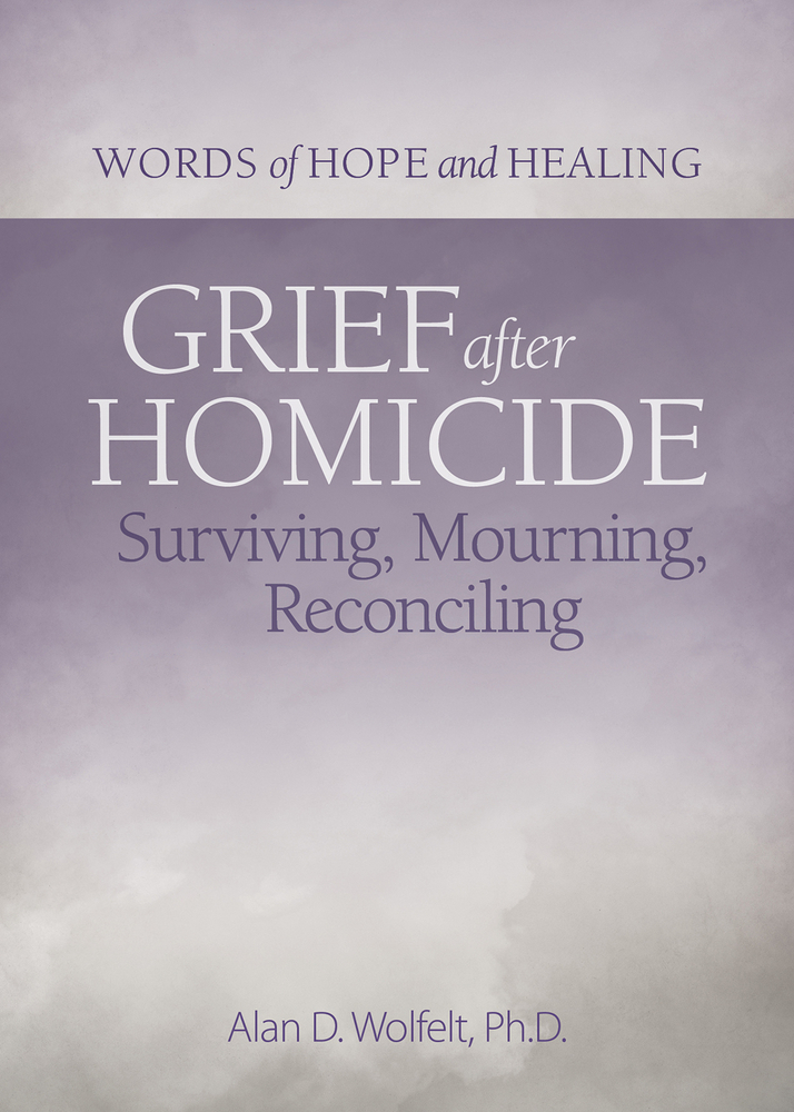 Grief After Homicide: Surviving, Mourning, Reconciling by Alan D ...