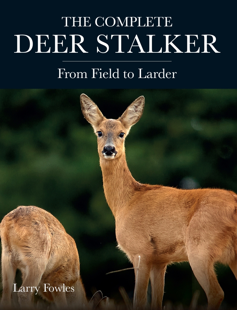The Complete Deer Stalker: From Field to Larder by Larry Fowles | Goodreads