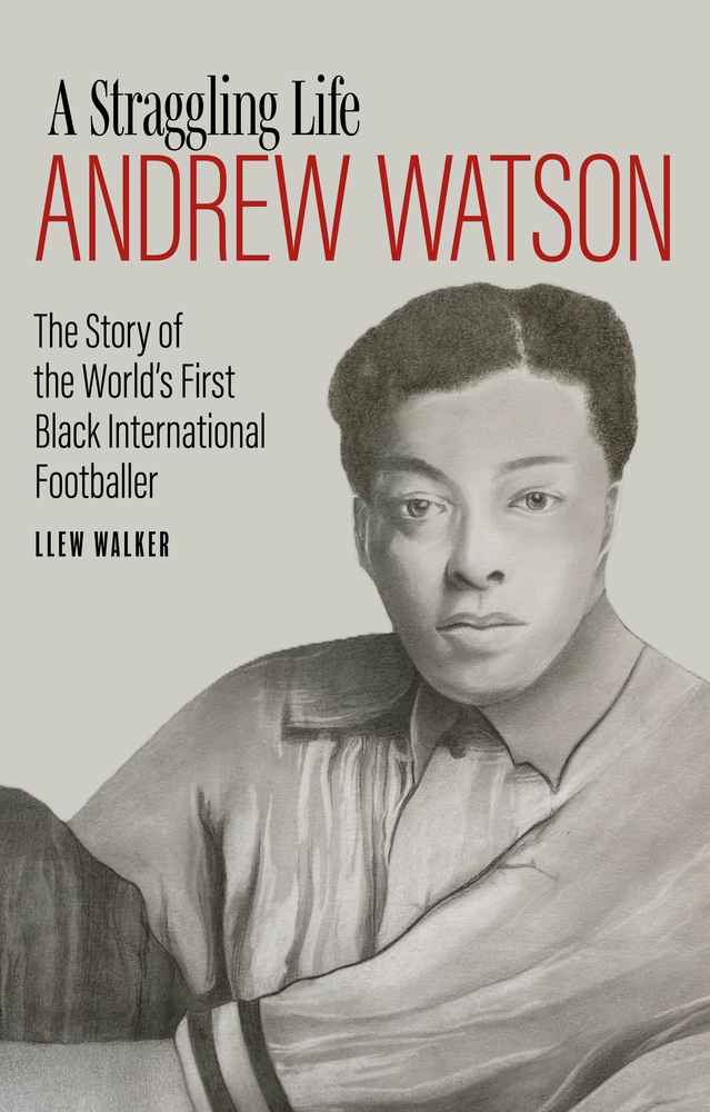 A Straggling Life: Andrew Watson: The Story of the World's First Black ...