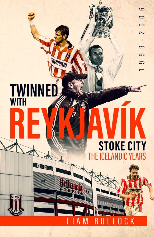 Twinned With Reykjavik: Stoke City FC: The Icelandic Years 1999-2006 by ...