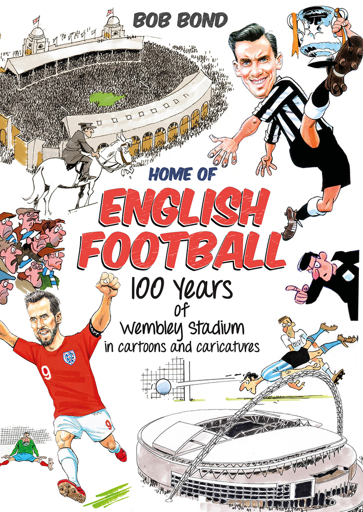 Home of English Football: 100 Years of Wembley Stadium in Cartoons and ...