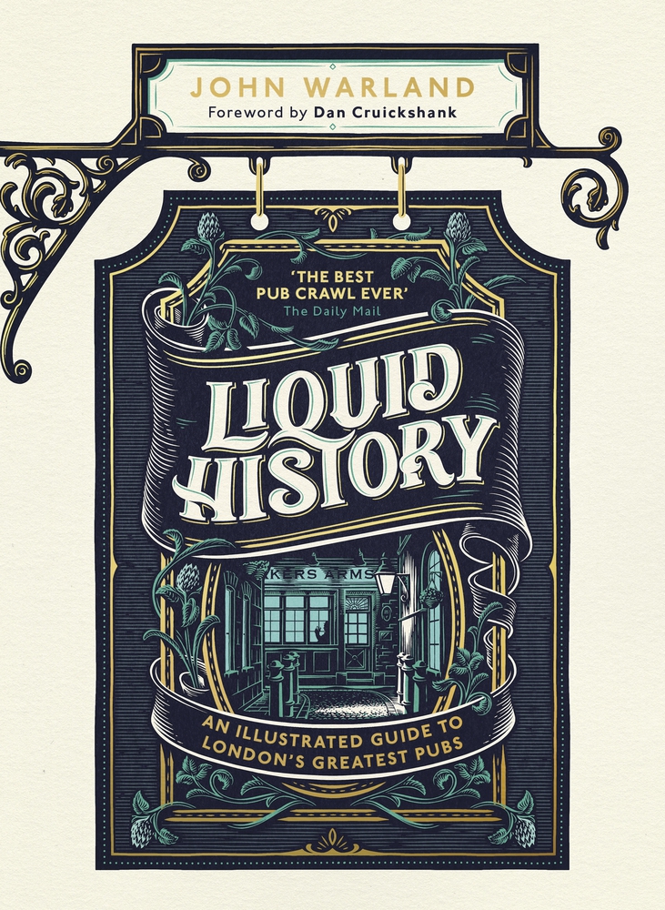 Liquid History: An Illustrated Guide to London's Greatest Pubs by John ...