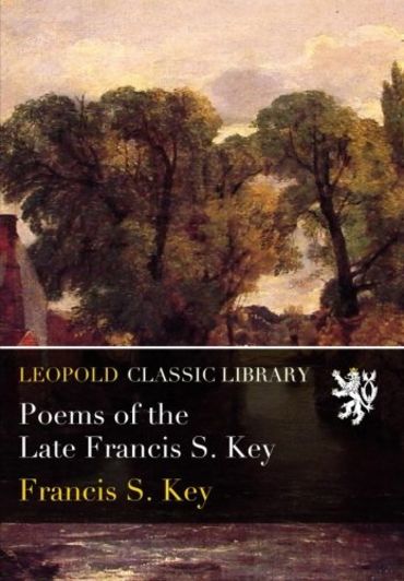 Poems of the Late Francis S. Key by Francis S. Key | Goodreads
