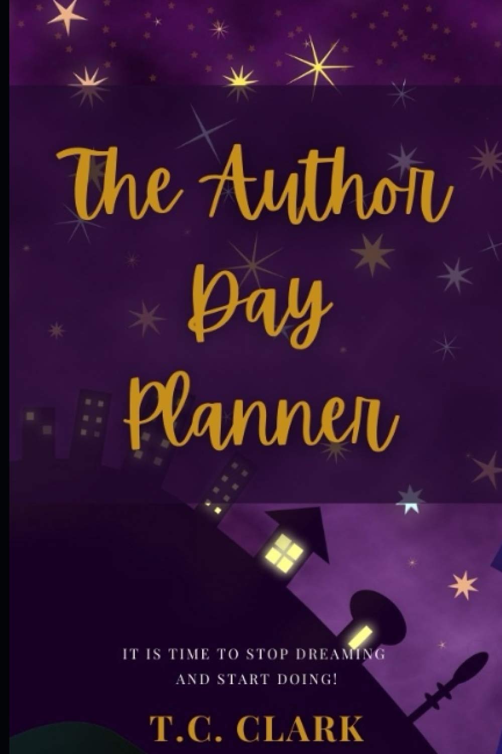 Author Day Planner: It's time for you to write your book! by T.C. Clark ...