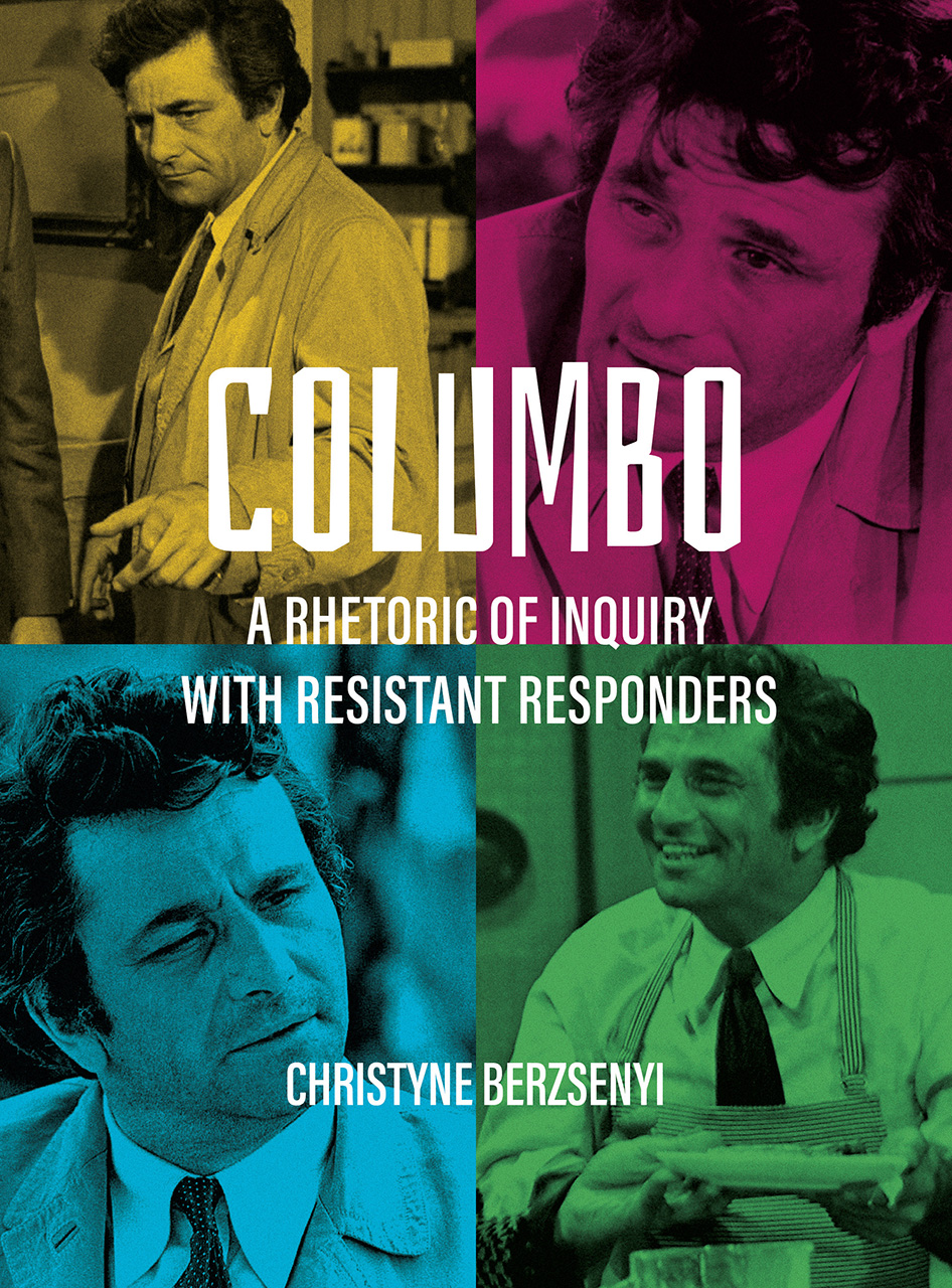 Columbo: A Rhetoric of Inquiry with Resistant Responders by Christyne ...