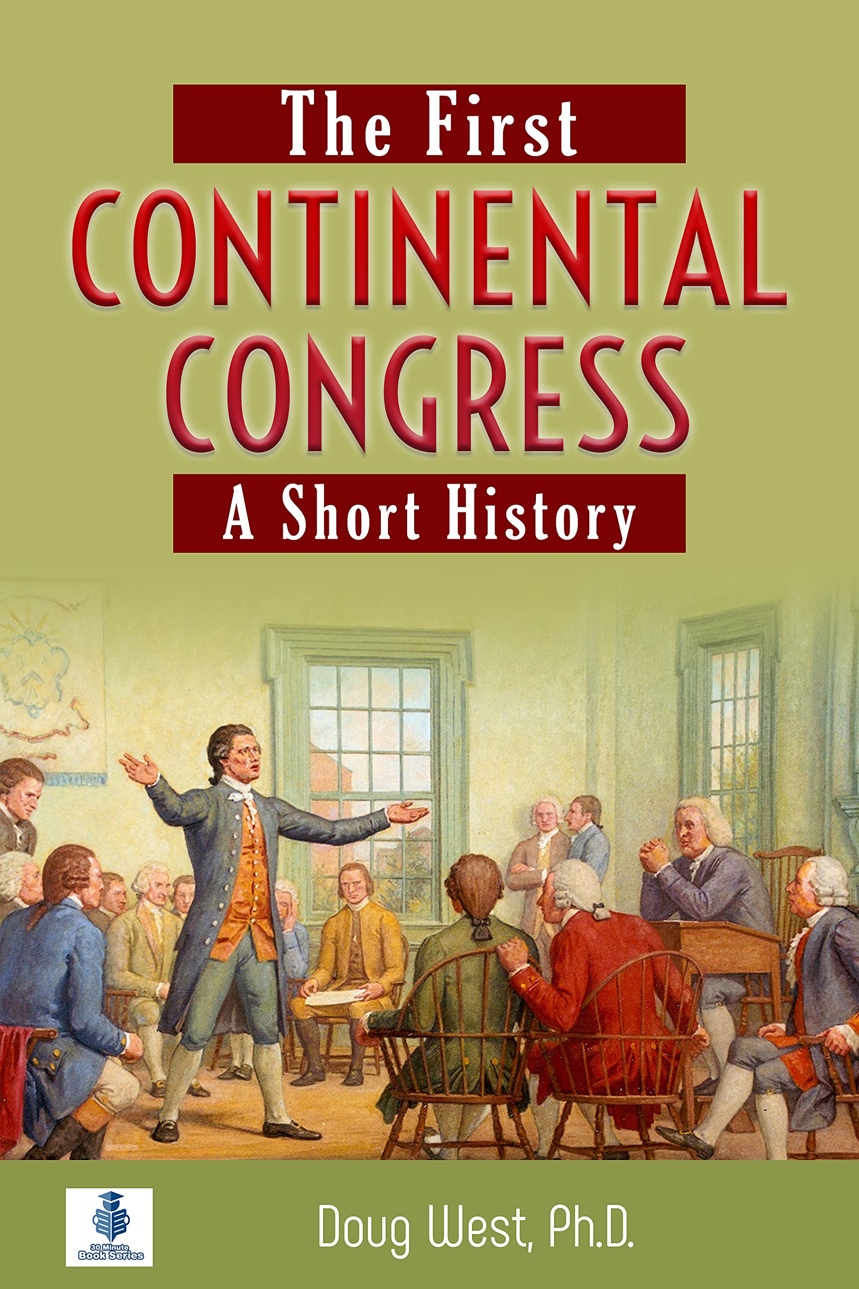 The First Continental Congress : A Short History by Doug West | Goodreads