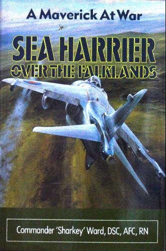 Sea Harrier over the Falklands: A Maverick at War by Sharkey Ward ...