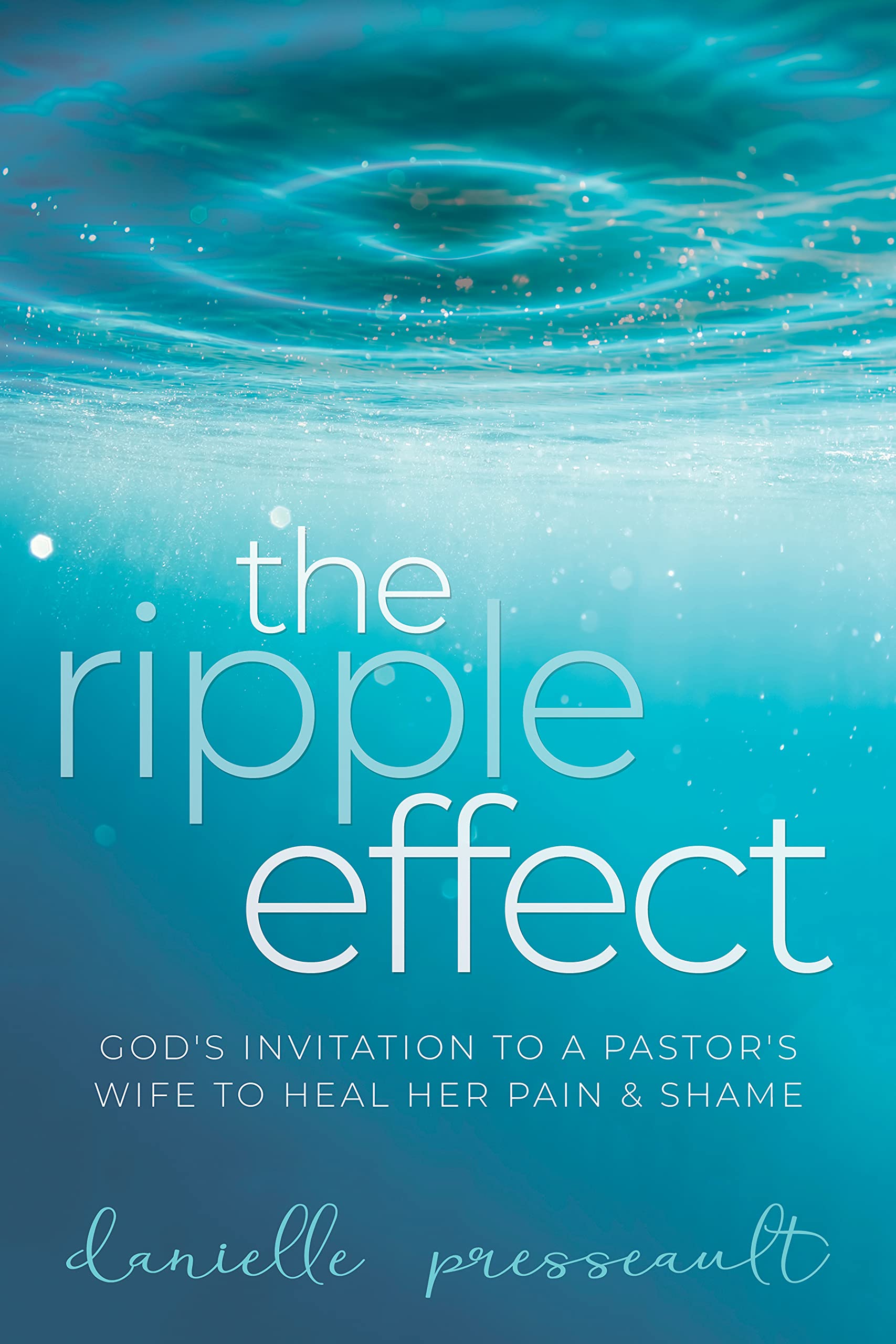 The Ripple Effect: God's Invitation to a Pastor's Wife to Heal Her Pain ...