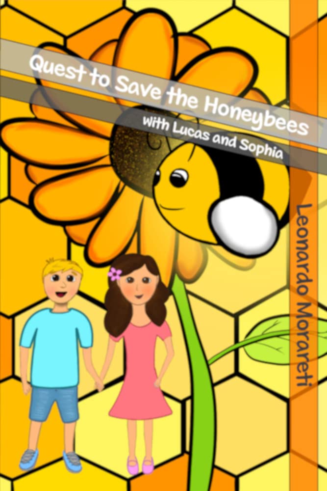 Quest to Save the Honeybees: with Lucas and Sophia by Leonardo Morareti ...