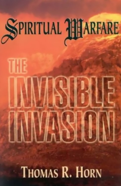 Spiritual Warfare: The Invisible Invasion by Thomas Horn | Goodreads