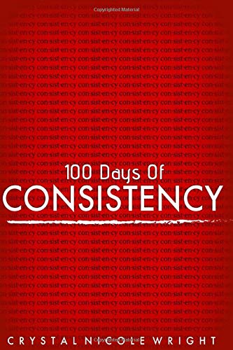 100 Days of Consistency by Crystal Nicole Wright | Goodreads