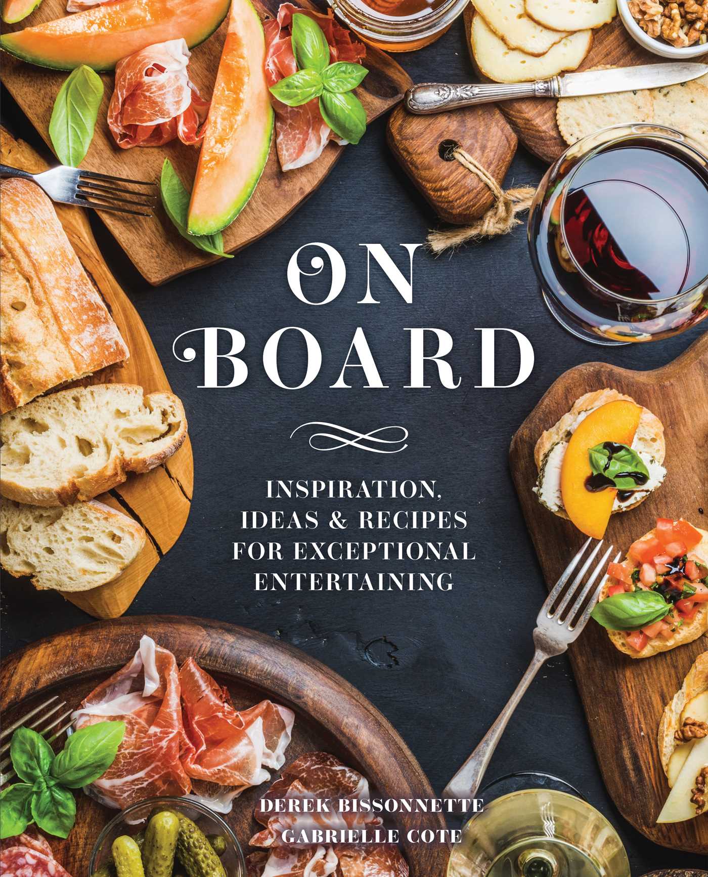 On Board: Inspiration, Ideas and Recipes for Exceptional Entertaining ...