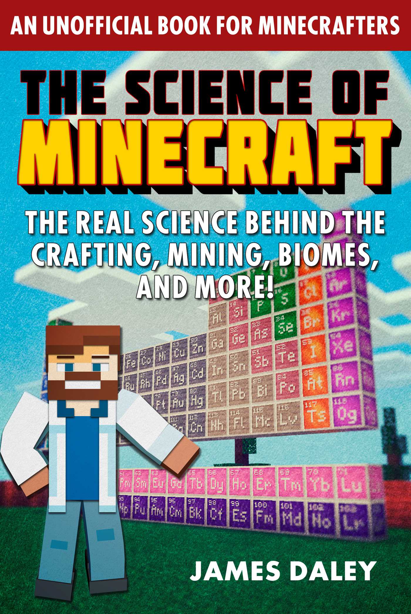 The Science of Minecraft: The Real Science Behind the Crafting, Mining ...