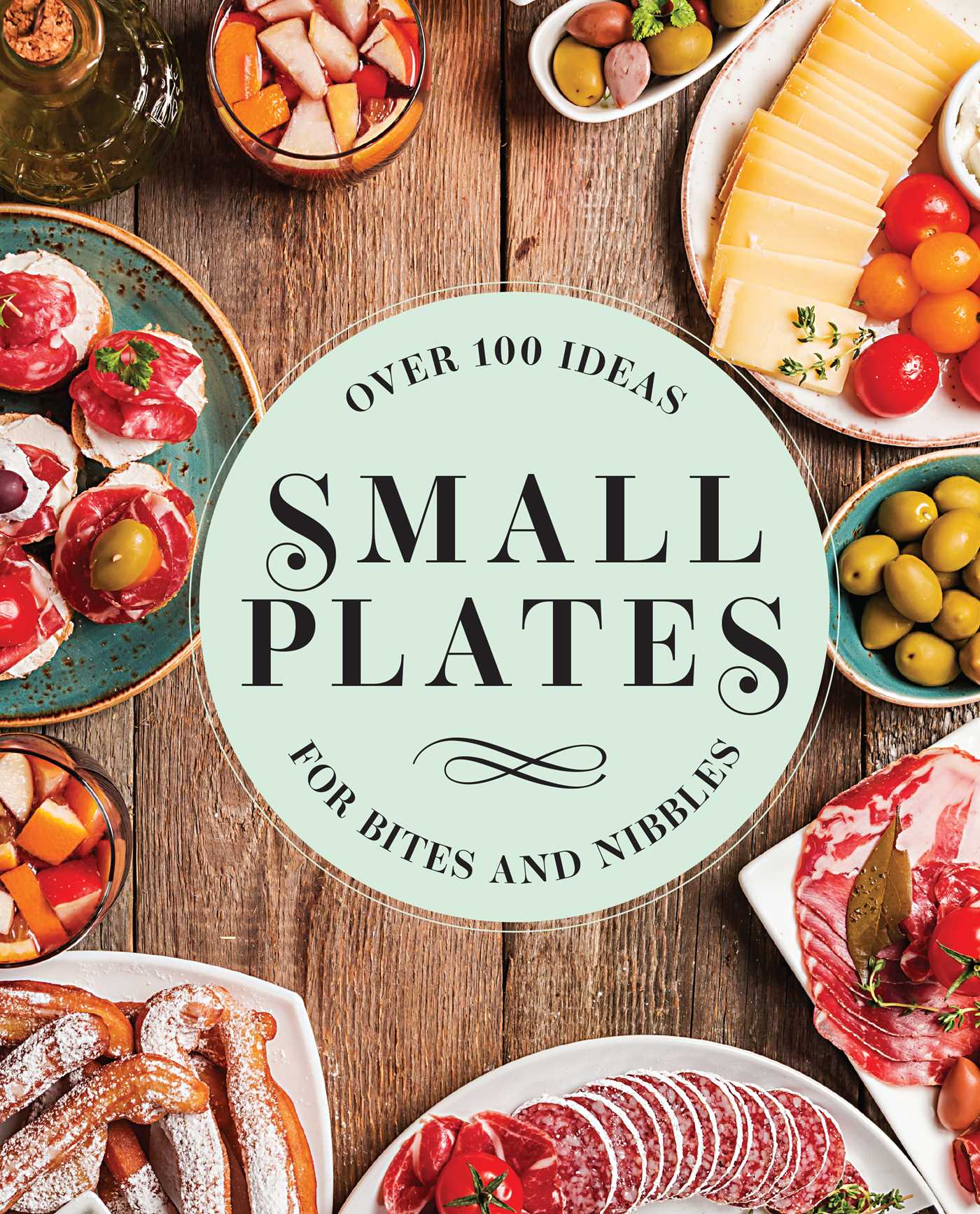 Small Plates: Over 150 Ideas for Bites and Nibbles by Editors of Cider ...