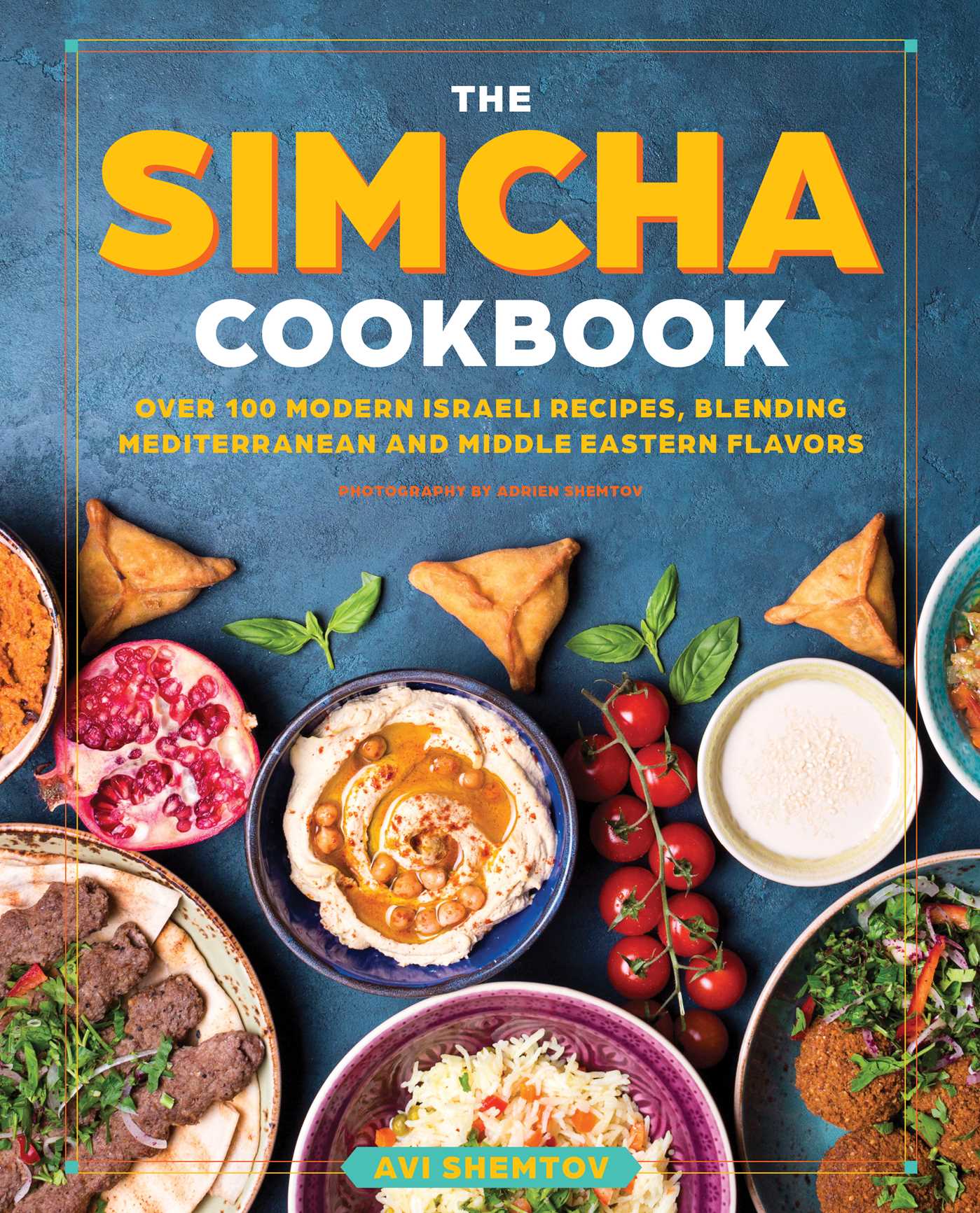 The Simcha Cookbook: Over 100 Modern Israeli Recipes, Blending ...