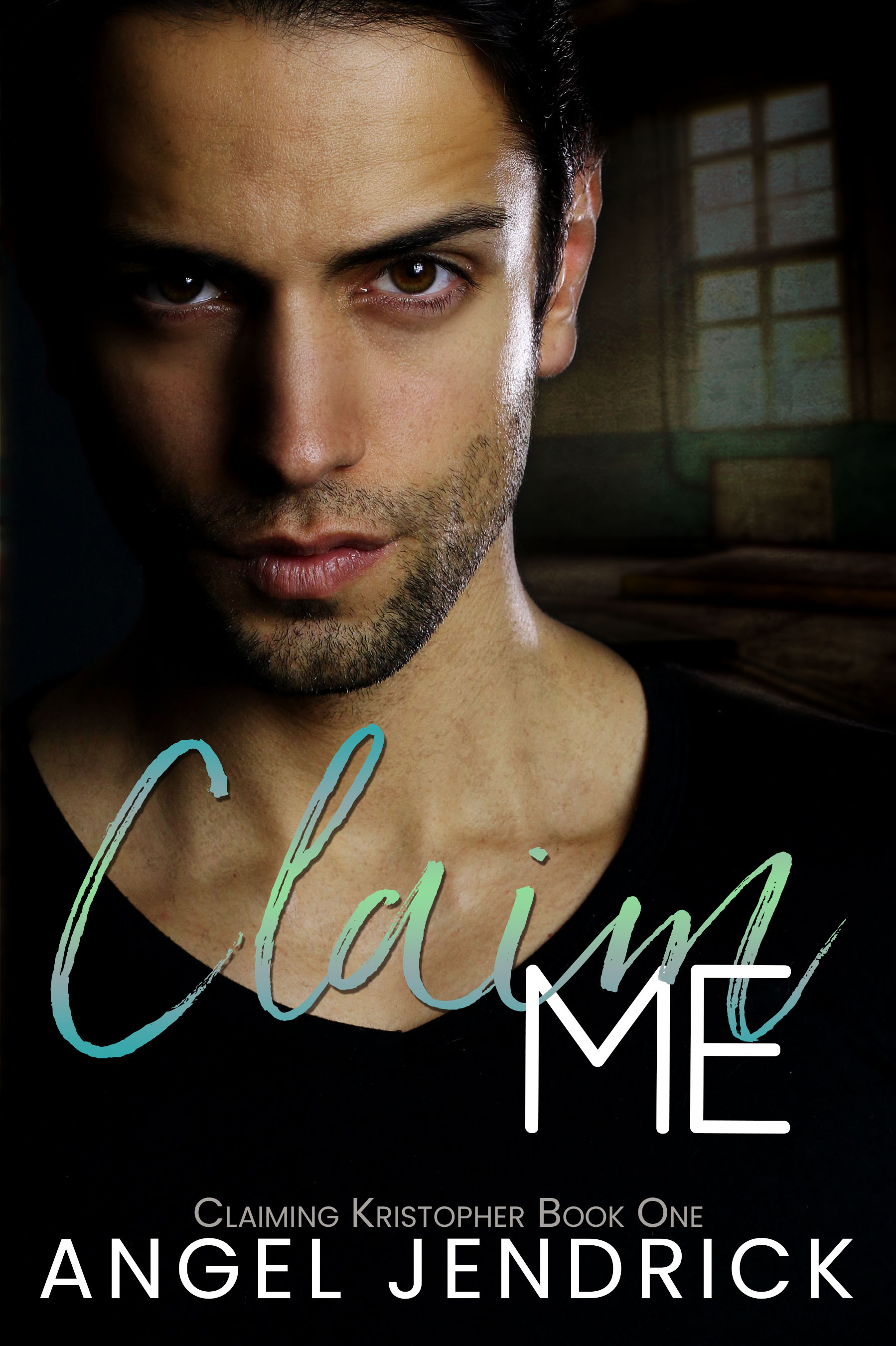 Claim Me (Claiming Kristopher, #1) by Angel Jendrick | Goodreads