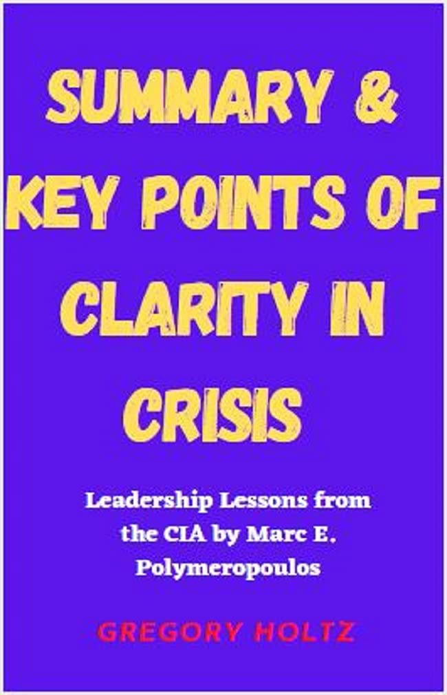 Summary & key points of Clarity in Crisis: Leadership Lessons from the ...