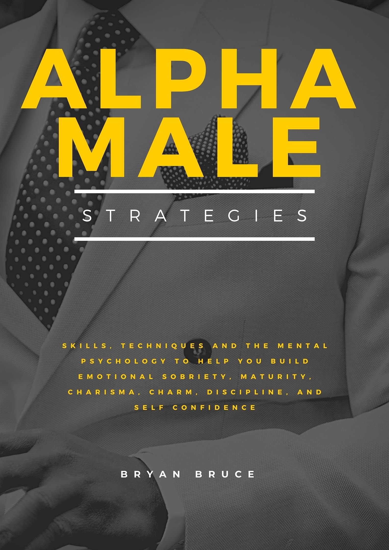 Alpha Male Strategies : Skills, Techniques and The Mental Psychology to ...