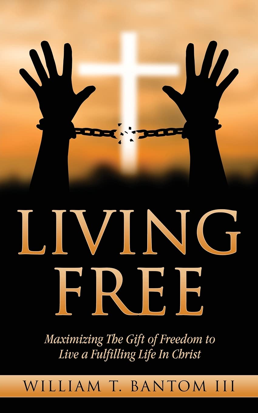 Living Free: Maximizing The Gift of Freedom to Live a Fulfilling Life ...