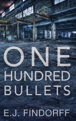 One Hundred Bullets by E J Findorff | Goodreads