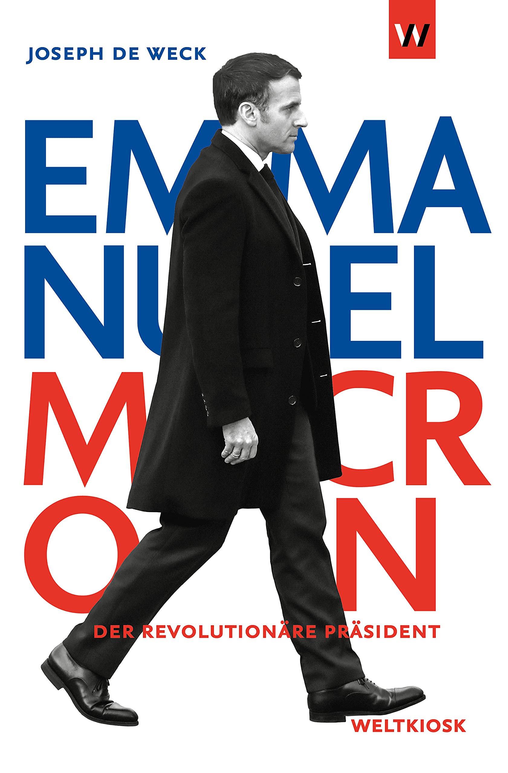 Emmanuel Macron: Der revolutionäre Präsident by Joseph de Weck | Goodreads