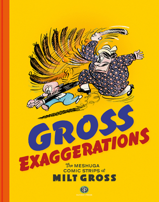 Gross Exaggerations: The Meshuga Comic Strips of Milt Gross by Milt ...