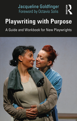 Playwriting with Purpose: A Guide and Workbook for New Playwrights by ...
