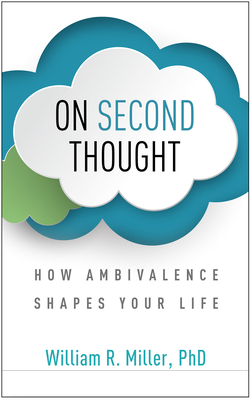 On Second Thought: How Ambivalence Shapes Your Life by William R ...