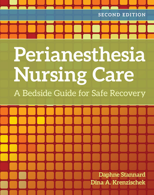 Perianesthesia Nursing Care: A Bedside Guide to Safe Recovery: A ...