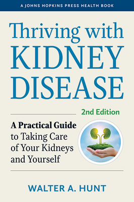 Thriving with Kidney Disease: A Practical Guide to Taking Care of Your ...