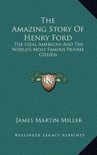 The Amazing Story Of Henry Ford: The Ideal American And The World's ...