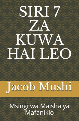 SIRI 7 ZA KUWA HAI LEO by Jacob Mushi | Goodreads
