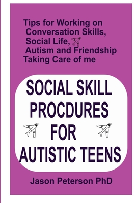 SOCIAL SKILL PROCDURES FOR AUTISTIC TEENS: Tips for Working on ...