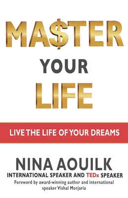 Master Your Life: Live the Life of Your Dreams by Nina Aouilk | Goodreads