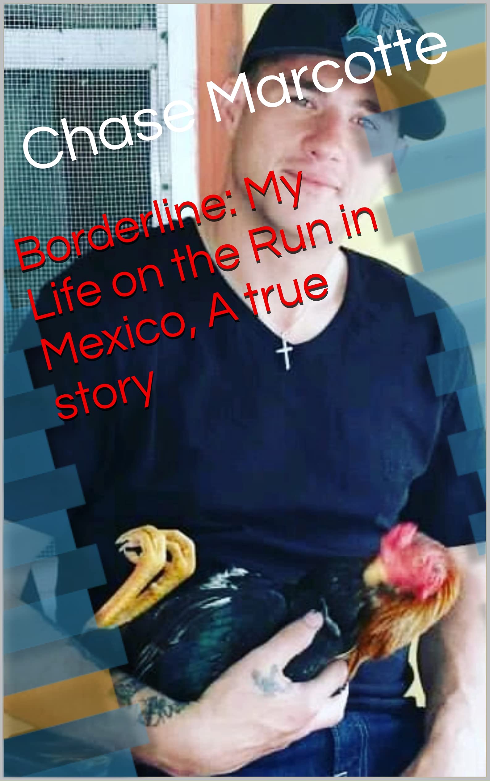 Borderline: My Life on the Run in Mexico, A true story by Chase ...