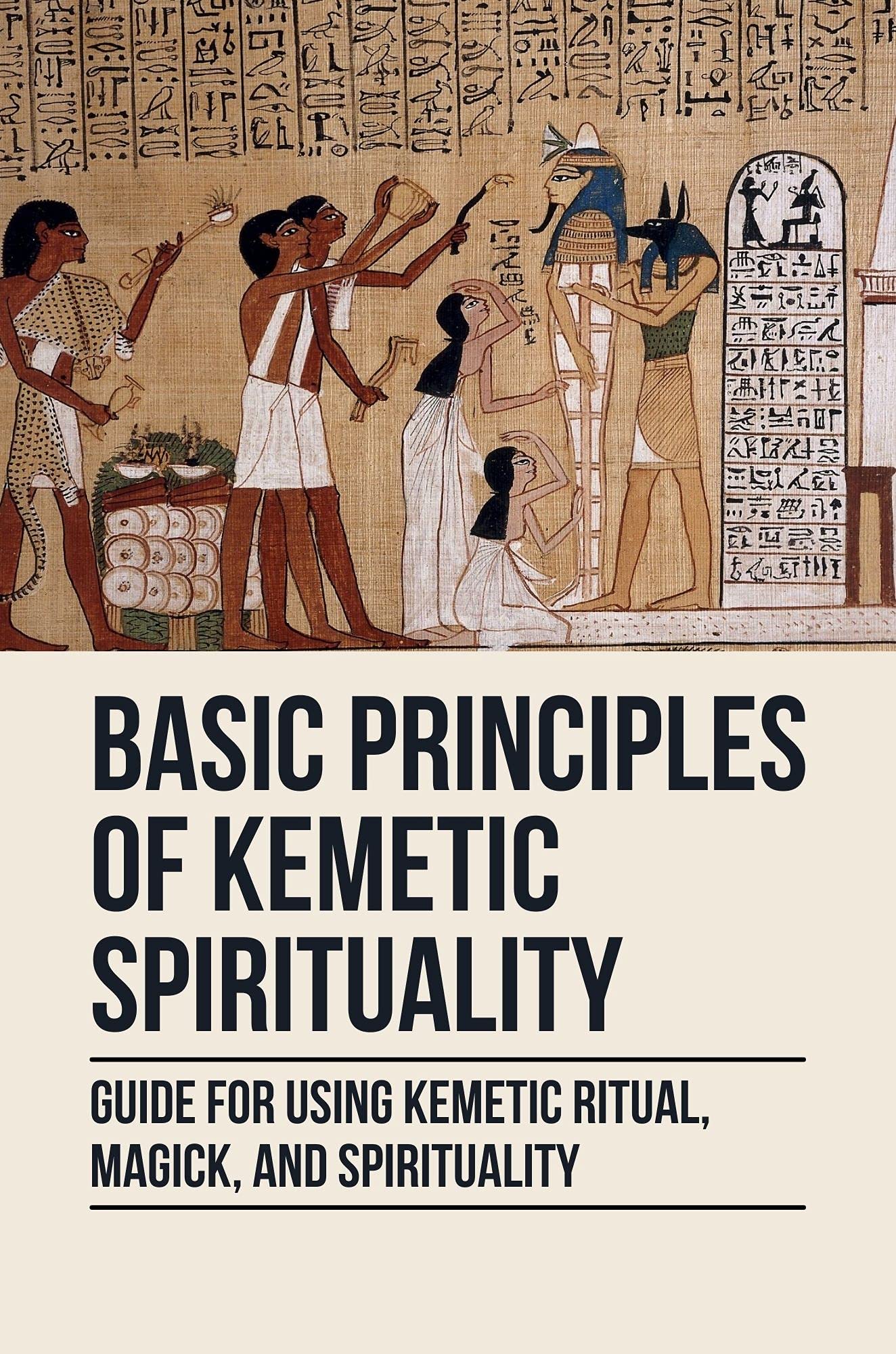 Basic Principles Of Kemetic Spirituality: Guide For Using Kemetic ...