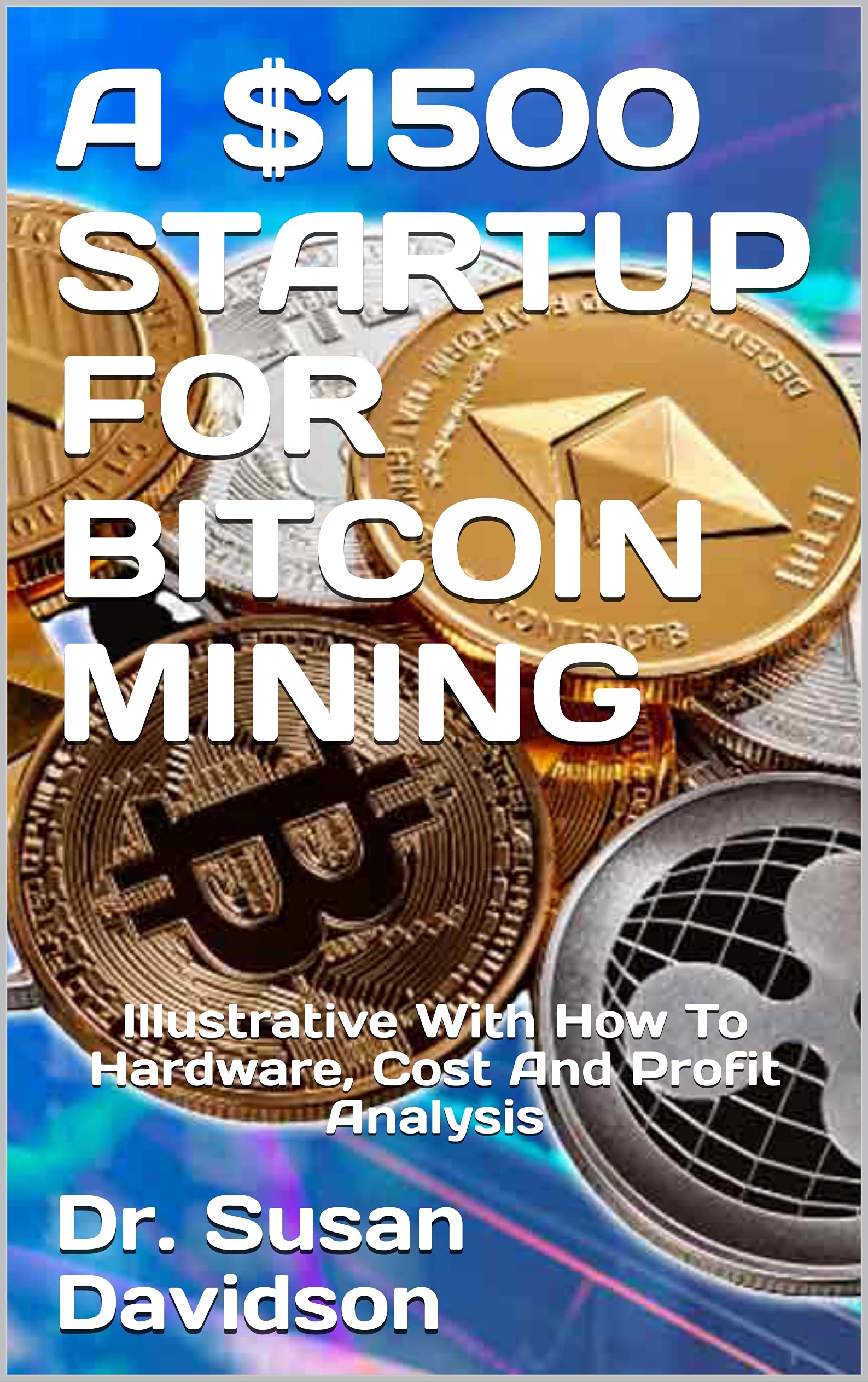 A $1500 STARTUP FOR BITCOIN MINING: Illustrative With How To Hardware, Cost And Profit Analysis ...