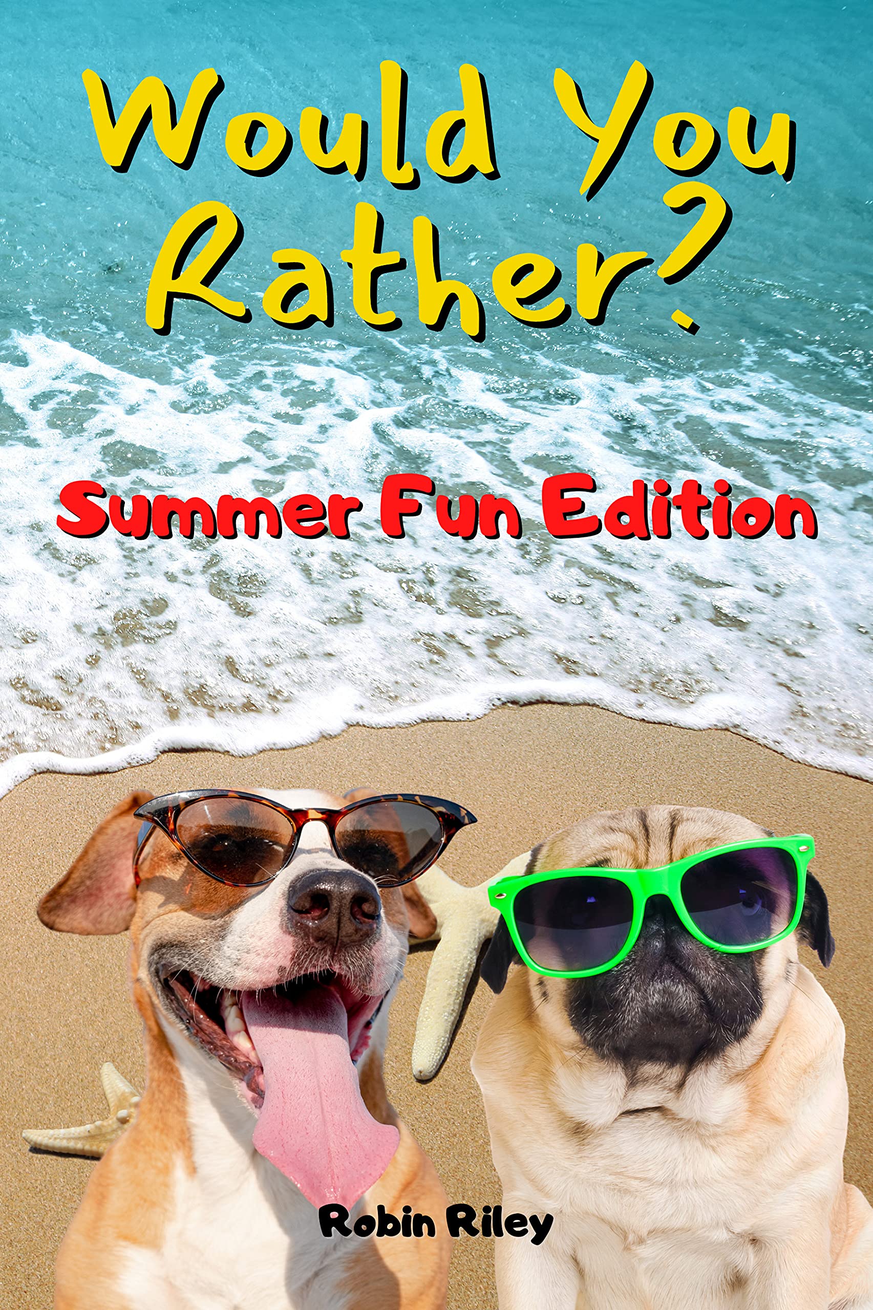 Would You Rather Summer Fun Edition: Fun and Crazy Questions For Kids ...