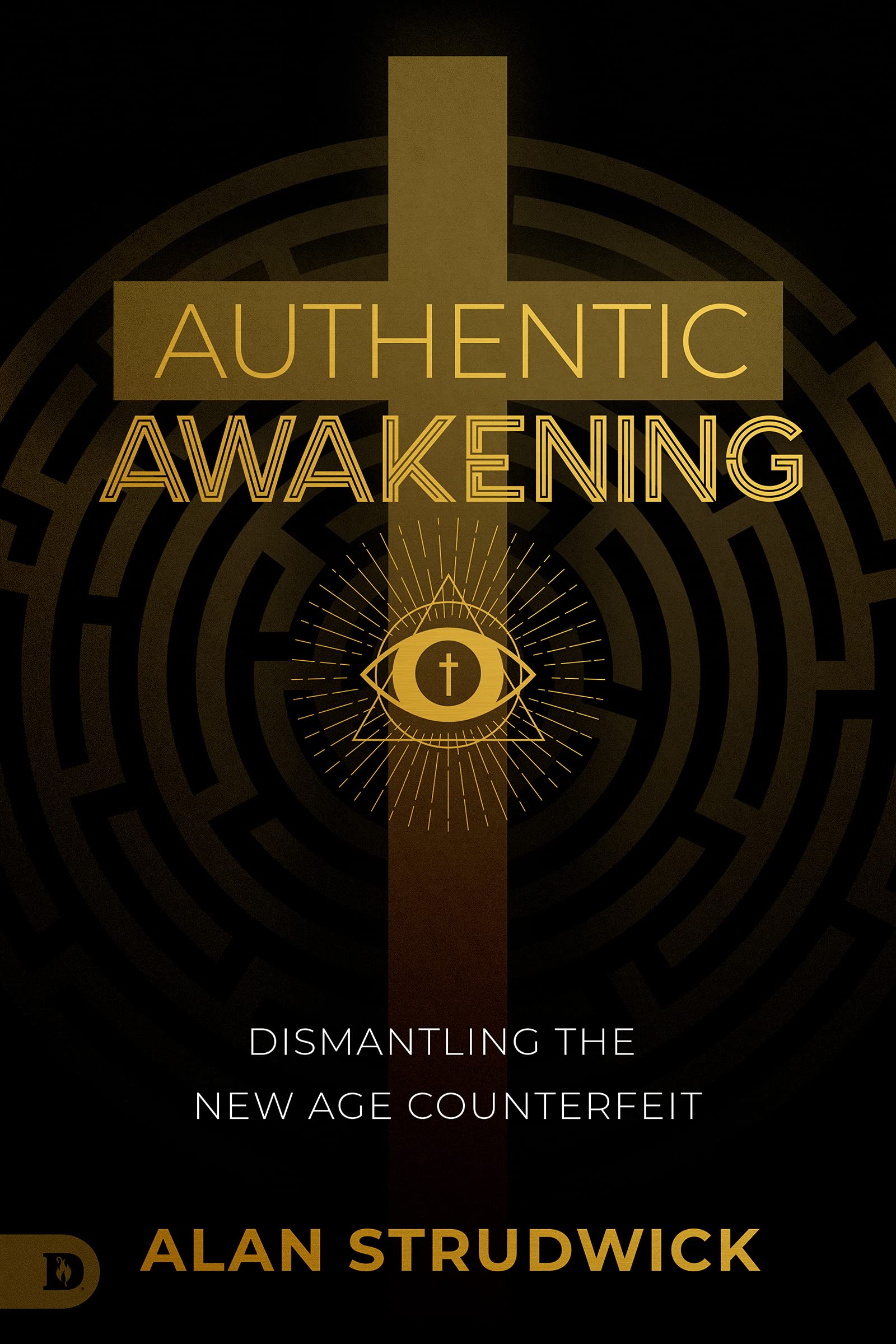Authentic Awakening: Dismantling the New Age Counterfeit by Alan Strudwick | Goodreads