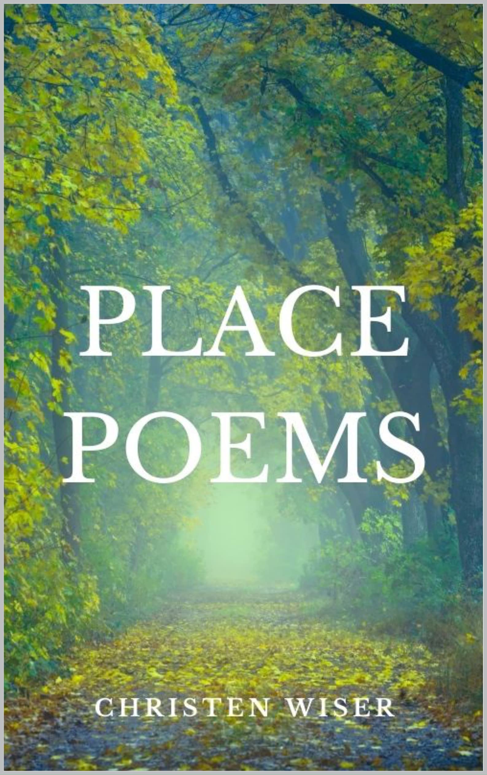 Place Poems by Christen Wiser | Goodreads