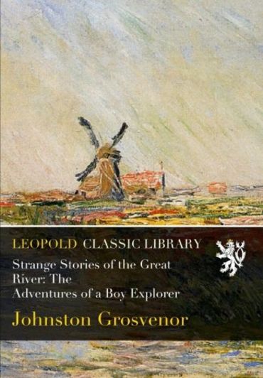 Strange Stories of the Great River: The Adventures of a Boy Explorer by ...