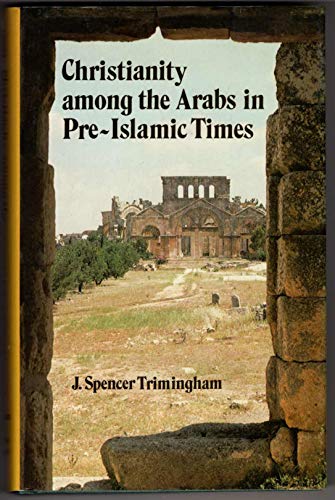 Christianity among the Arabs in Pre-Islamic Times by J. Spencer ...