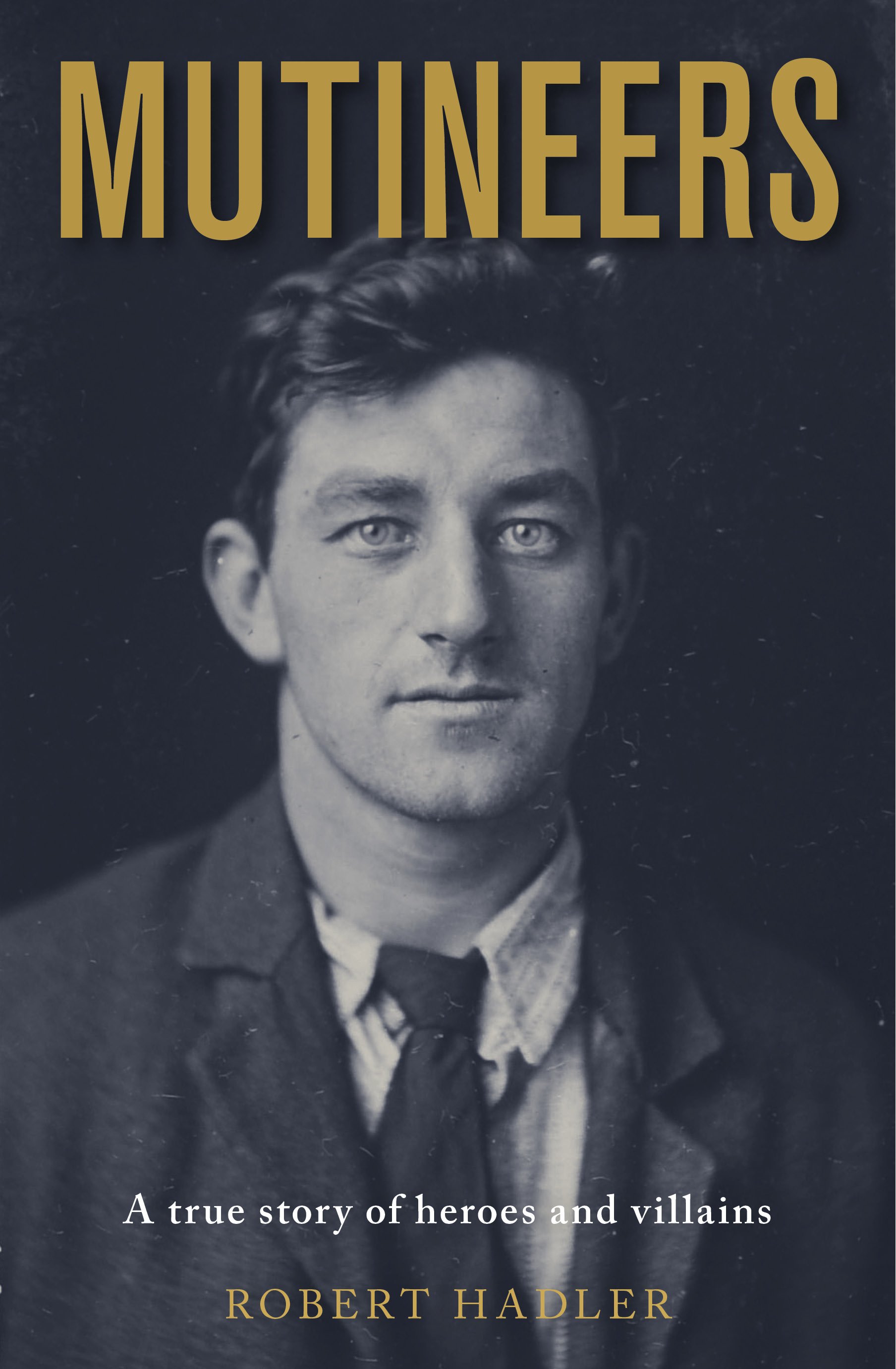 Mutineers: A True Story of Heroes and Villains by Robert Hadler | Goodreads