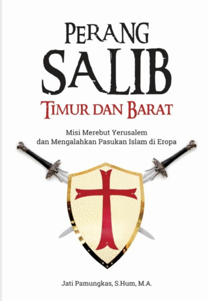 PERANG SALIB TIMUR DAN BARAT: Misi Merebut Yerusalem dan Mengalahkan ...