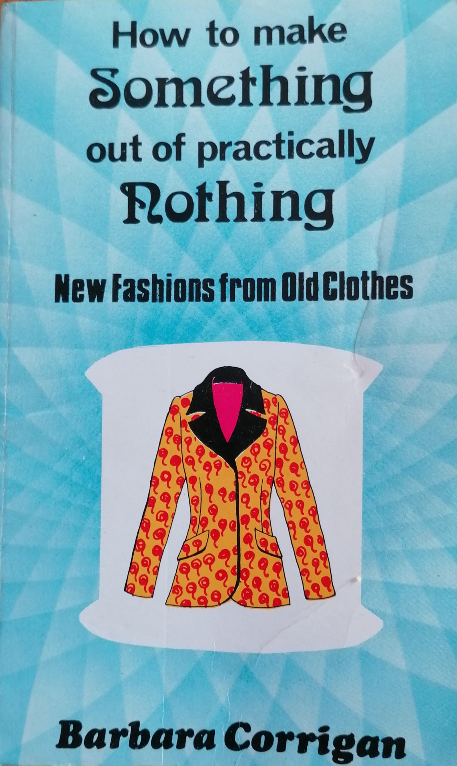 How to Make Something out of Practically Nothing: New Fashions from Old ...
