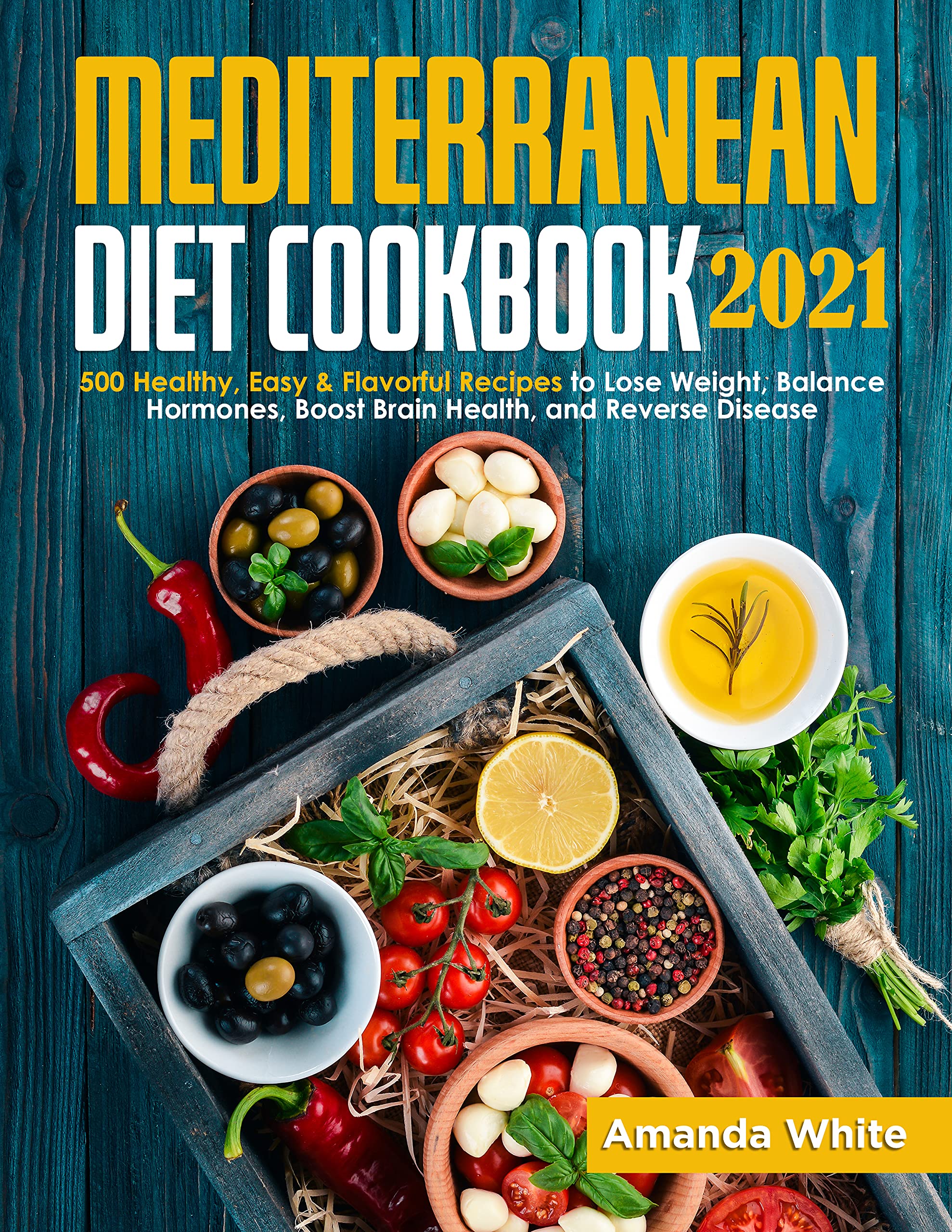 Mediterranean Diet Cookbook 2021: 500 Healthy, Flavorful and Easy-to ...
