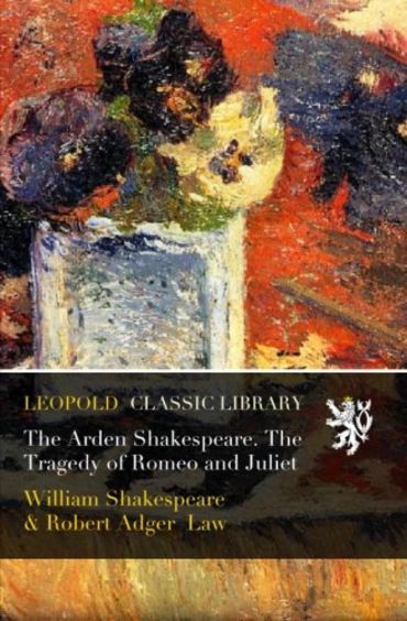 The Arden Shakespeare. The Tragedy of Romeo and Juliet by William ...