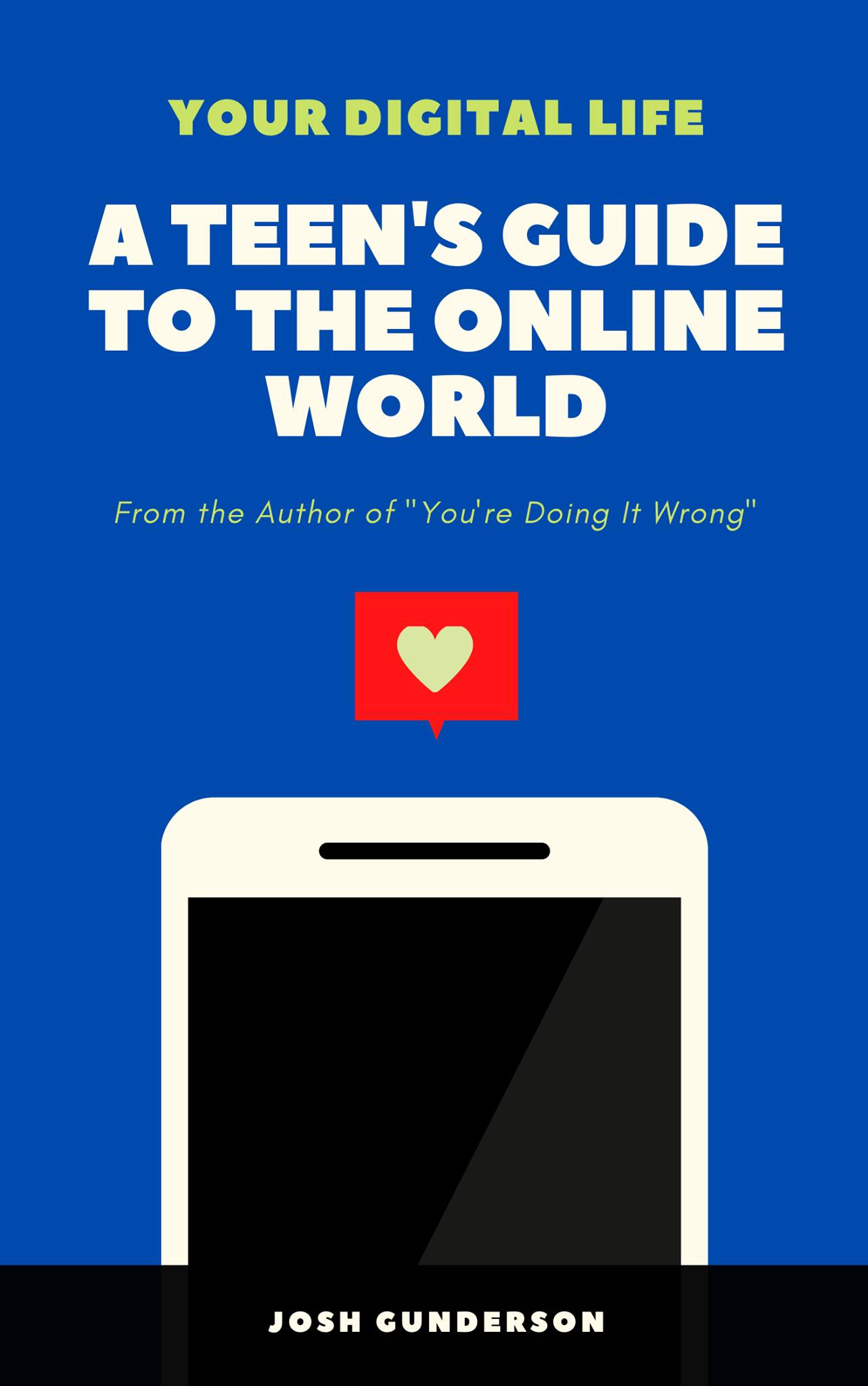Your Digital Life: A Teen's Guide to the Online World by Josh Gunderson ...