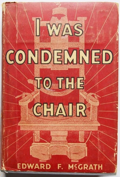 I Was Condemned to the Chair by Edward F. McGrath | Goodreads